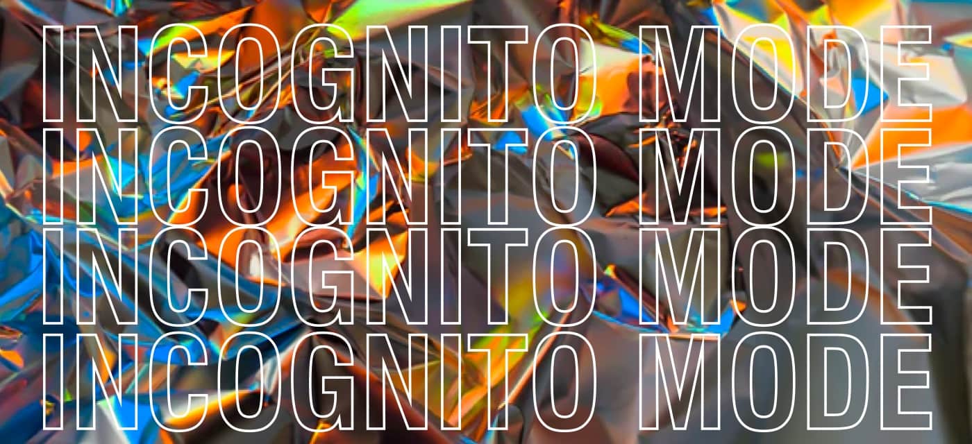 Incognito Mode has Arrived - HER